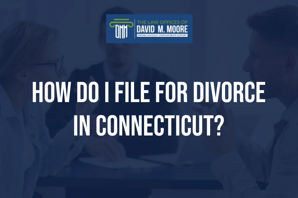 How to File for Divorce in Connecticut: Complete 2025 Guide